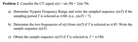 Solved Problem 2 Consider The CT Signal X T Sin 50t 2 Chegg Com