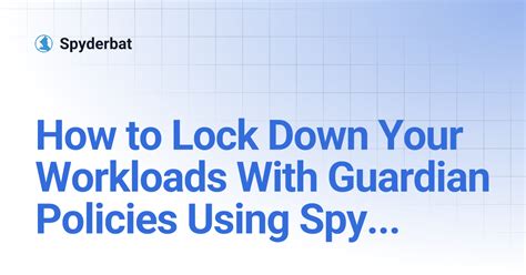 how to lock down your workloads with guardian policies using spyctl