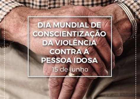 Dia Mundial De Conscientização Da Violência Contra A Pessoa Idosa