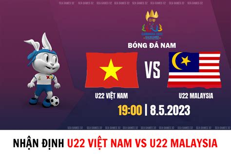 Nhận định bóng đá U22 Việt Nam vs U22 Malaysia SEA Games 32 HLV