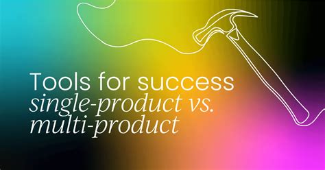 Tools For Success In Single Product Vs Multi Product Environments
