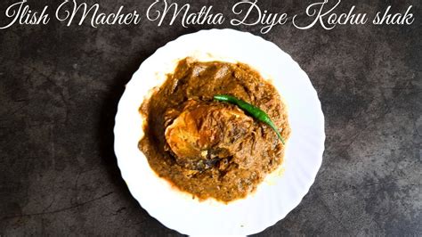 Ilish Macher Matha Diye Kochu Shak Hilsa Fish Head With Taro Stem