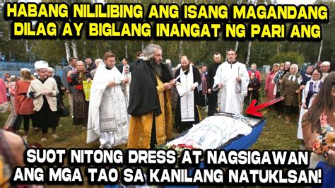 Habang Nililibing Ang Magandang Dilag Ay Inangat Ng Pari Ang Suot