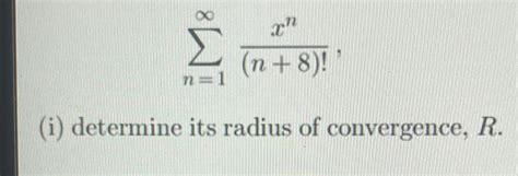 Solved ∑n1∞xnn8i ﻿determine Its Radius Of