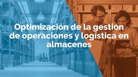 Optimización de la gestión de operaciones y logística en almacenes