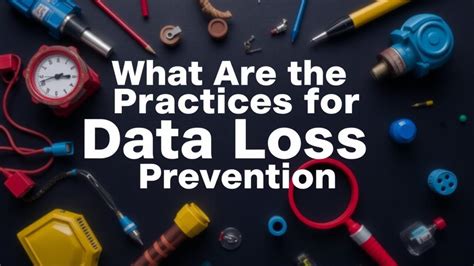 Best Practices For Data Loss Prevention Comprehensive Guide