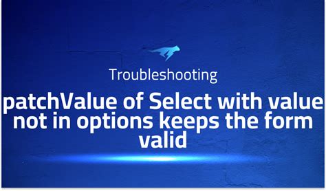 Patchvalue Of Select With Value Not In Options Keeps The Form Valid