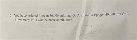 Solved 5 You Have Ordered Epogen 36 000 Units Sub Q
