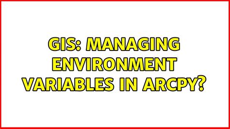 Gis Managing Environment Variables In Arcpy Youtube