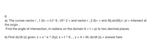 solved 6 a the curves vector r−1 t −t t∧6 −2t∧2 and