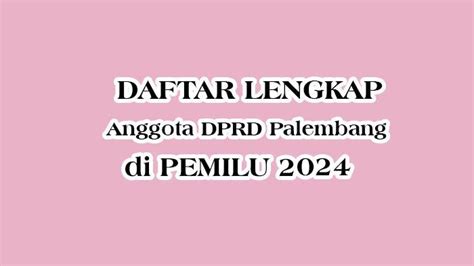 Daftar Lengkap Nama Anggota DPRD Palembang Terpilih Di Pemilu 2024 Tribunmanado Co Id
