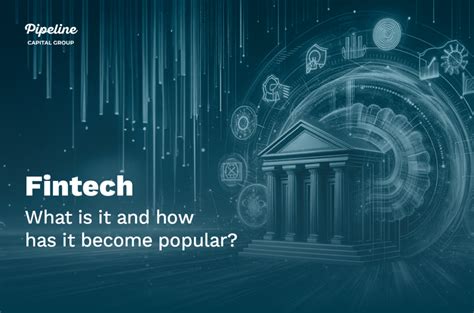 Fintech What Is It And How Has It Become Popular Pipeline Capital