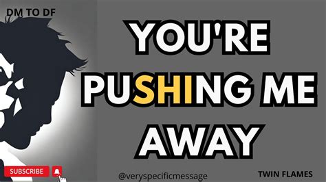 Dm To Df You Re Pushing Me Away Divine Masculine To Divine