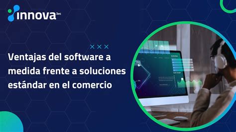 Software A Medida En Comercio Ventaja Frente A Estándar Innova3ec