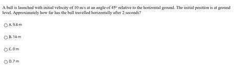 Solved A Ball Is Launched With Initial Velocity Of M S At Chegg