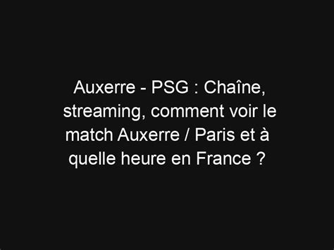 Auxerre PSG Chaîne streaming comment voir le match Auxerre