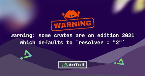 rust warning some crates are on edition 2021 which defaults to