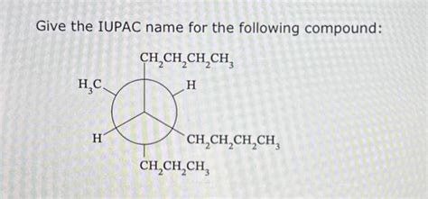 Solved Give The IUPAC Name For The Following Compound Chegg Com