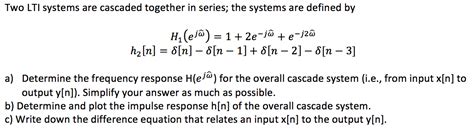 Solved Two Lti Systems Are Cascaded Together In Series The