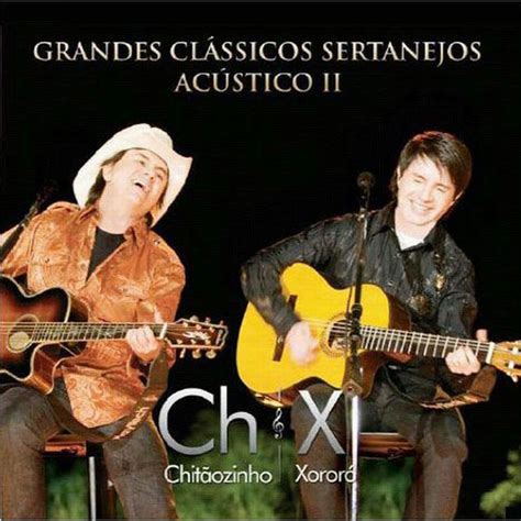 Grandes Clássicos Sertanejos Acústico Ii Ao Vivo Album By Chitãozinho