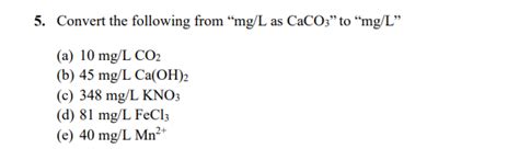 Solved 5 Convert The Following From Mg L As CaCO3 To Chegg