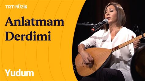 Yudum Anlatmam Derdimi Dertsiz İnsana YouTube