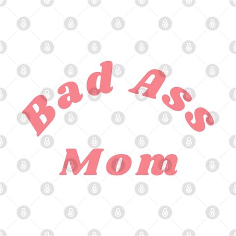 Bad Ass Mom Funny NSFW Inappropriate Mom Saying Bad Ass Mom Pin