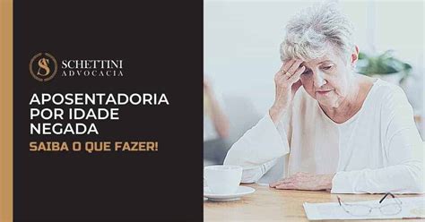 Como Resolver Aposentadoria Por Idade Negada Pelo Inss