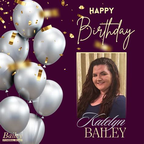 🎉 Happy Birthday Katelyn Bailey 🎉 Bailey Funeral Home Facebook