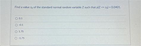 Solved Find A Value Z0 Of The Standard Normal Random
