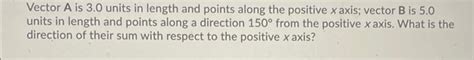 Solved Vector A Is Units In Length And Points Along The Chegg