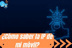 Como saber la IP de mi móvil Android o IOS paso a paso