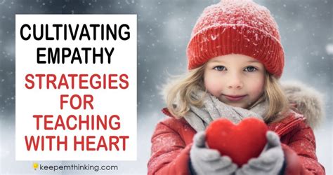 Cultivating Empathy Strategies For Teaching With Heart