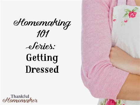 Homemaking 101 Series Getting Dressed Happy Homemaking Homemaking Mom Life