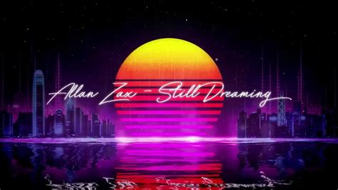 Allan Zax Still Dreaming Synthwave Youtube