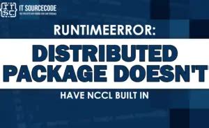 Fixed Runtimeerror Distributed Package Doesn T Have Nccl Built In