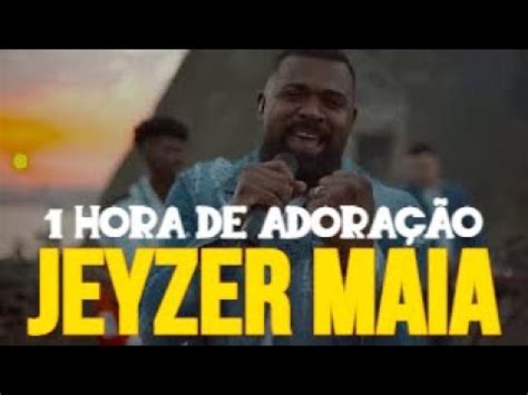 1 HORA DE LOUVOR JEYZER MAIA YouTube