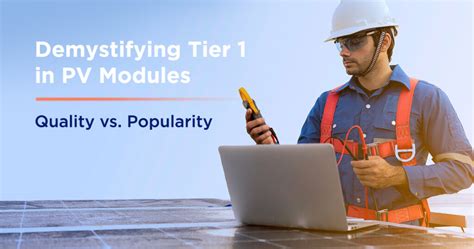 Demystifying Tier 1 In Pv Modules Popularity Vs Quality Emmvee Group