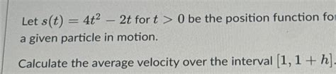 Solved Let S T 4t2 2t ﻿for T 0 ﻿be The Position Function Fo