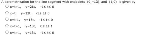 Solved A Parametrization For The Line Segment With Endpoints Chegg
