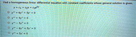 Find A Homogeneous Linear Differential Equation With Constant Coefficients Whose General