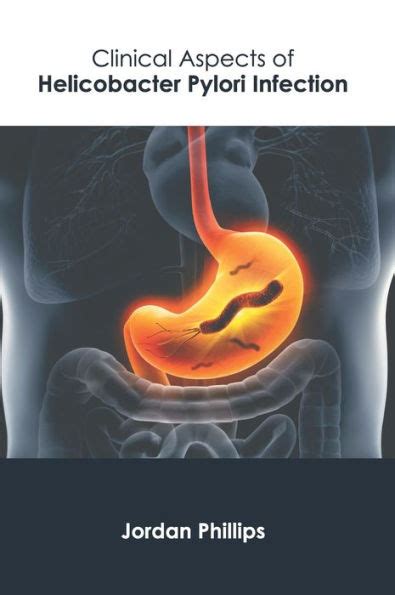 Clinical Aspects Of Helicobacter Pylori Infection By Jordan Phillips