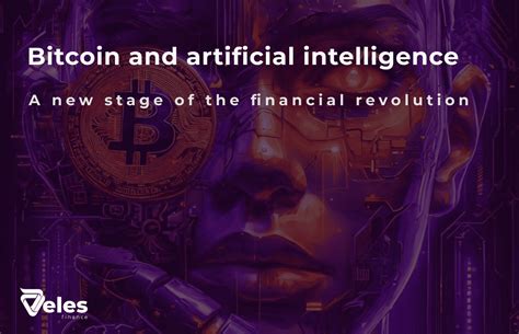 Bitcoin And Artificial Intelligence A New Stage Of The Financial