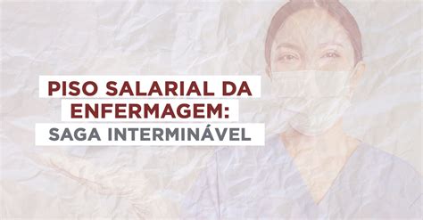 Piso Salarial Da Enfermagem Saga Interminável