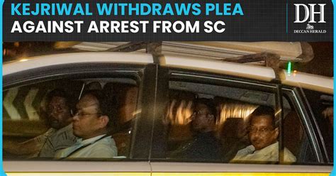 Delhi Cm Arvind Kejriwal Withdraws Plea Against Arrest From Supreme