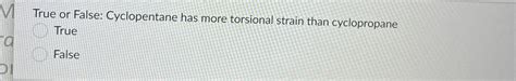 Solved True Or False Cyclopentane Has More Torsional Strain