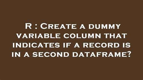 R Create A Dummy Variable Column That Indicates If A Record Is In A