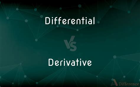 Differential Vs Derivative — Whats The Difference