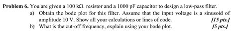 SOLVED Problem You Are Given A K Resistor And A PF Capacitor To Design A Low Pass