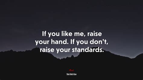 If You Like Me Raise Your Hand If You Dont Raise Your Standards
